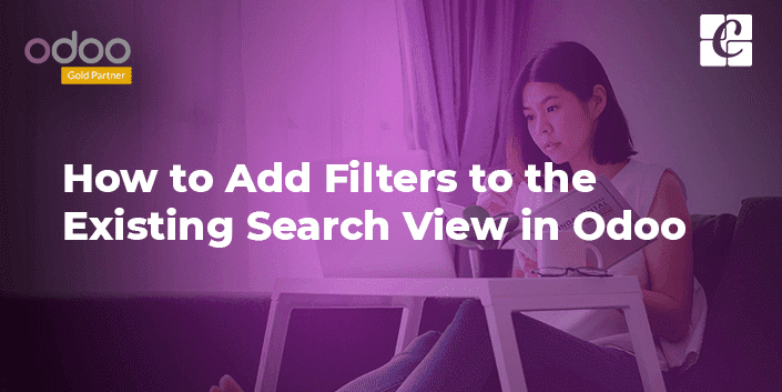 How To Add Filters To The Existing Search View In Odoo