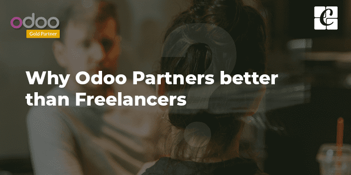 Why Odoo Partners Better Than Odoo Freelancers? Why Odoo Partners Better Than Odoo Freelancers?